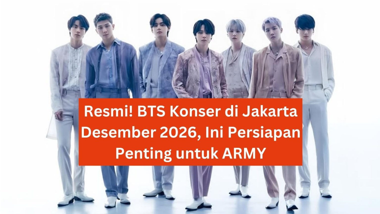 Resmi! BTS Konser di Jakarta Desember 2026, Ini Persiapan Penting untuk ...